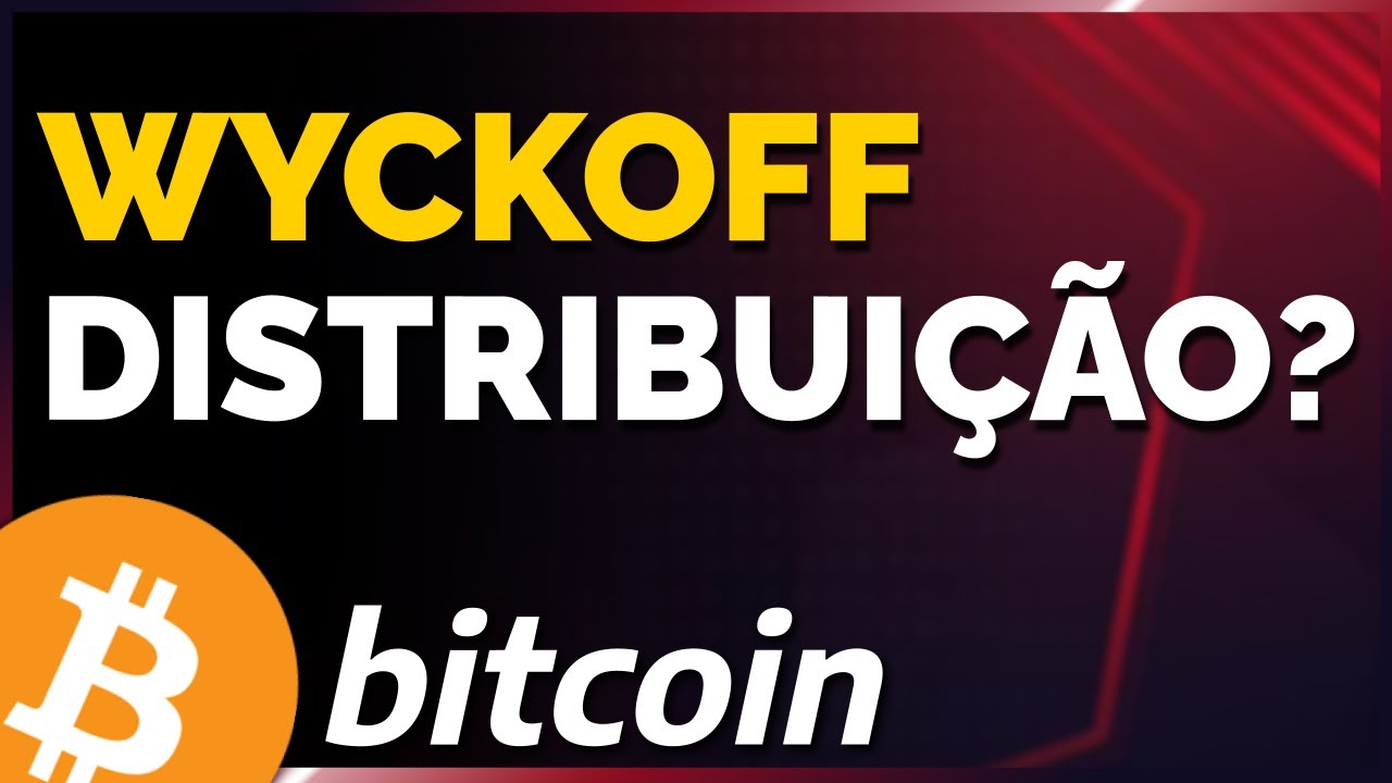 BITCOIN WYCKOFF: DISTRIBUIÇÃO? - YouTube