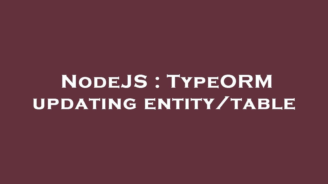 Nodejs Typeorm Updating Entitytable Youtube