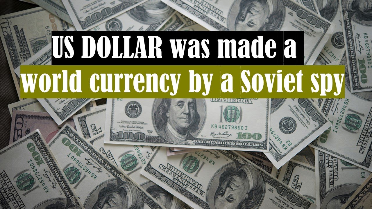 The US dollar was made a world currency by a Soviet spy - YouTube
