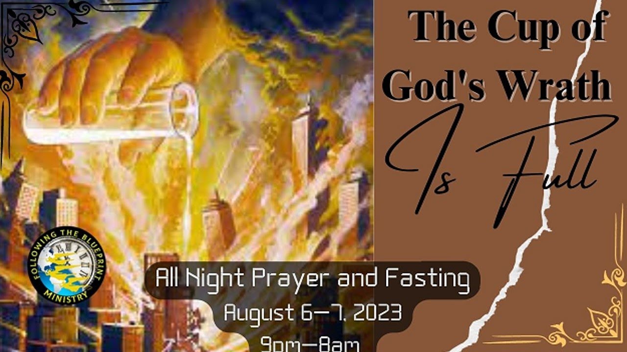 All Night Prayer and Fasting | The Cup Of God's Wrath Is Full | Who ...