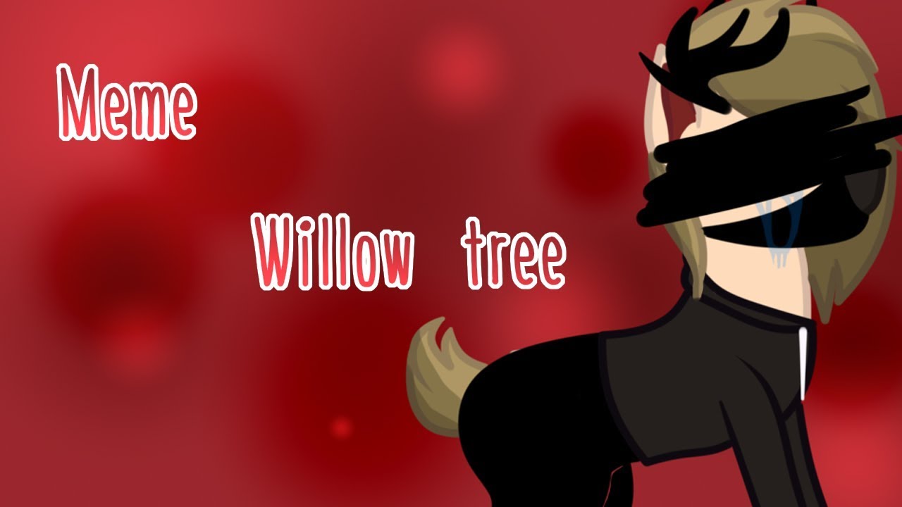 Meme - Willow tree - YouTube