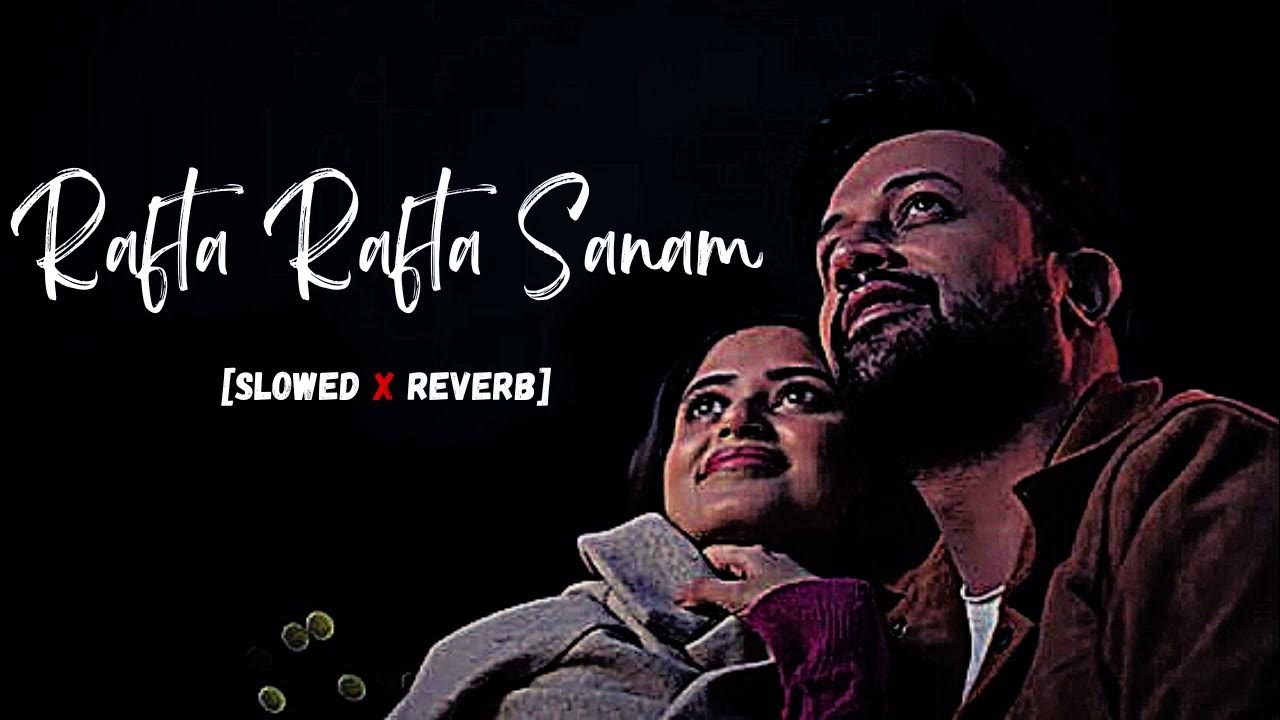 RAfta RAfta Sanam - Atif Aslam [slowed x Reverb]|Musicarea| - YouTube