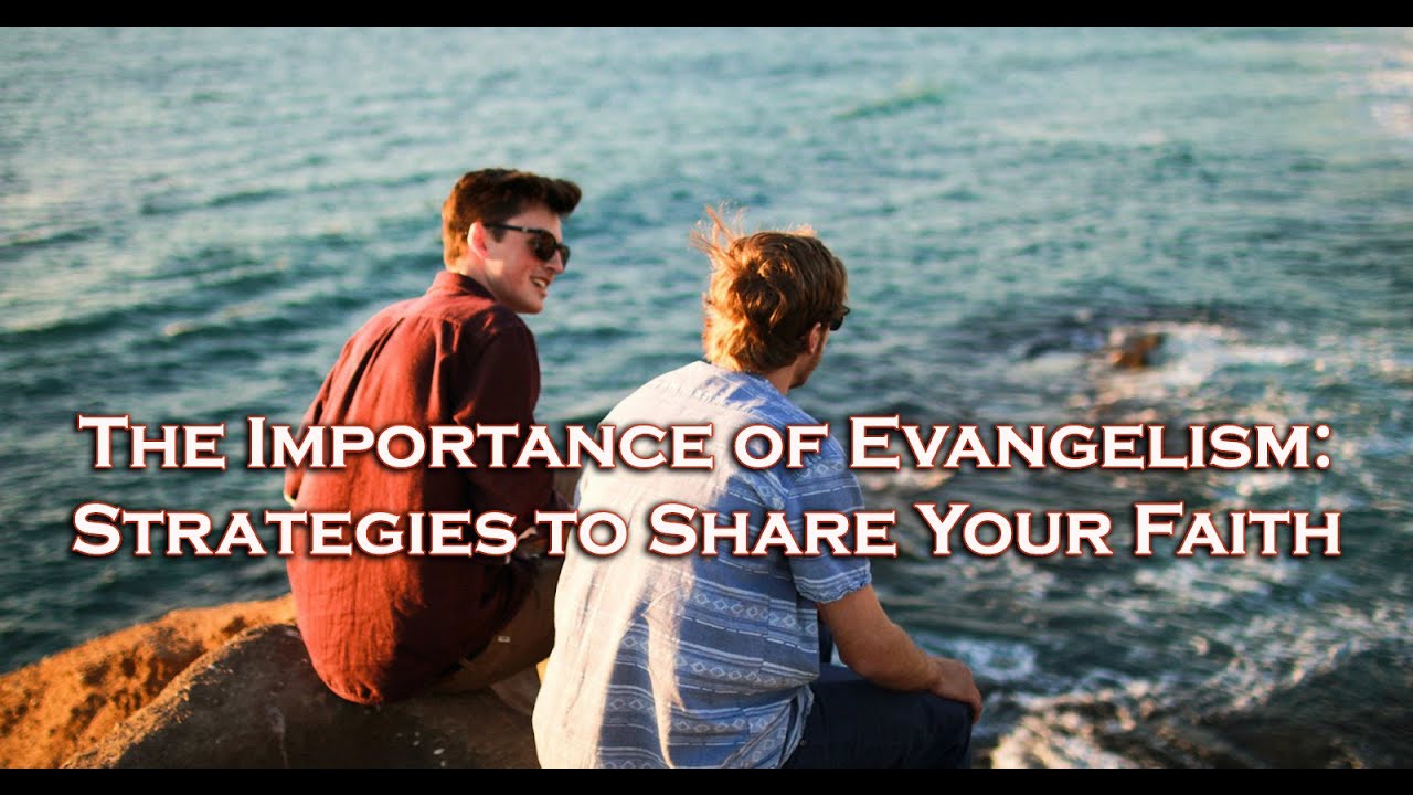 The Importance of Evangelism: Strategies to Share Your Faith - YouTube