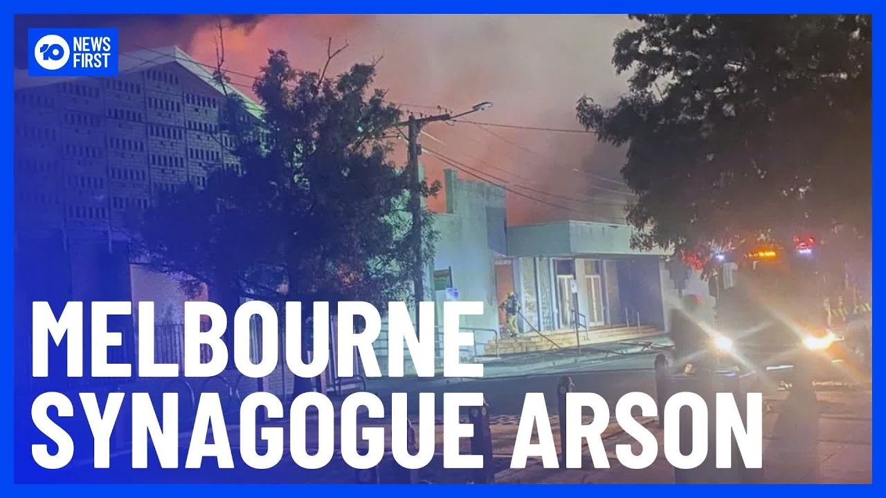 Melbourne Synagogue Set On Fire in Anti-Semitic Attack | 10 News First ...