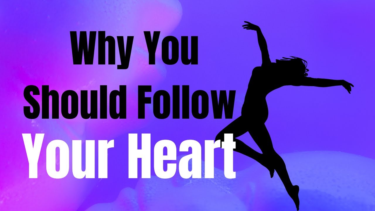 Why You Should Follow Your Heart ️ - YouTube