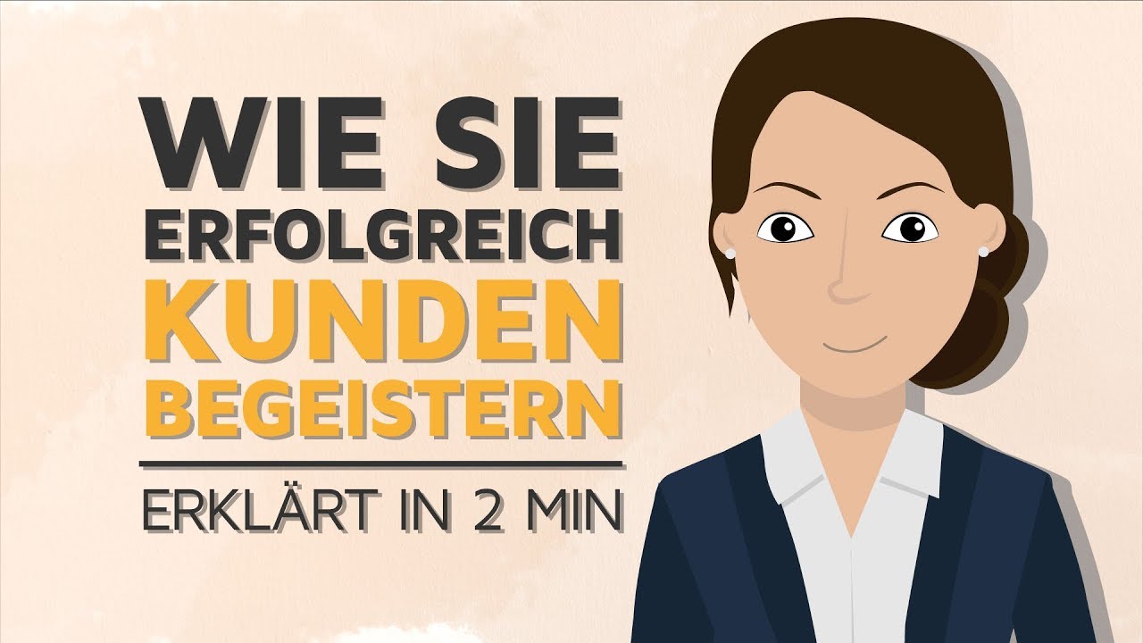 Erklärfilm: Wie Sie erfolgreich Kunden begeistern mit der Macht der ...