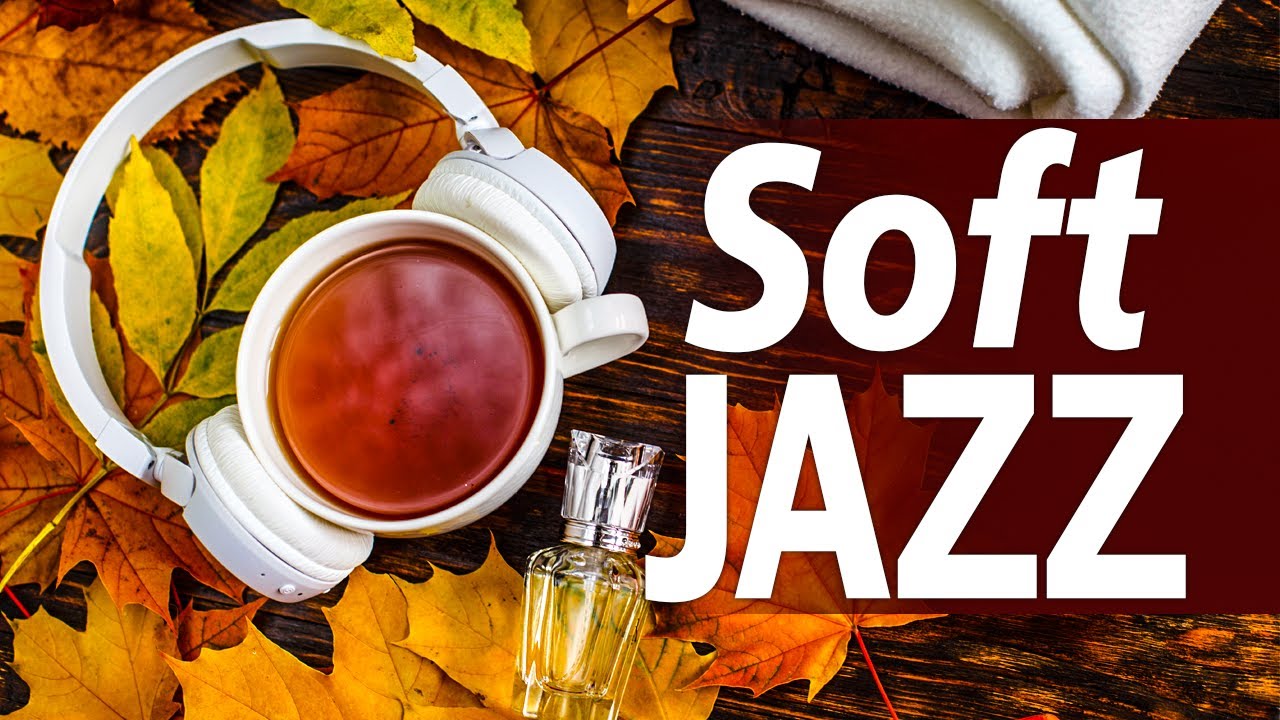 Soft Jazz Music: Positive November Jazz & Bossa Nova to relax, study ...