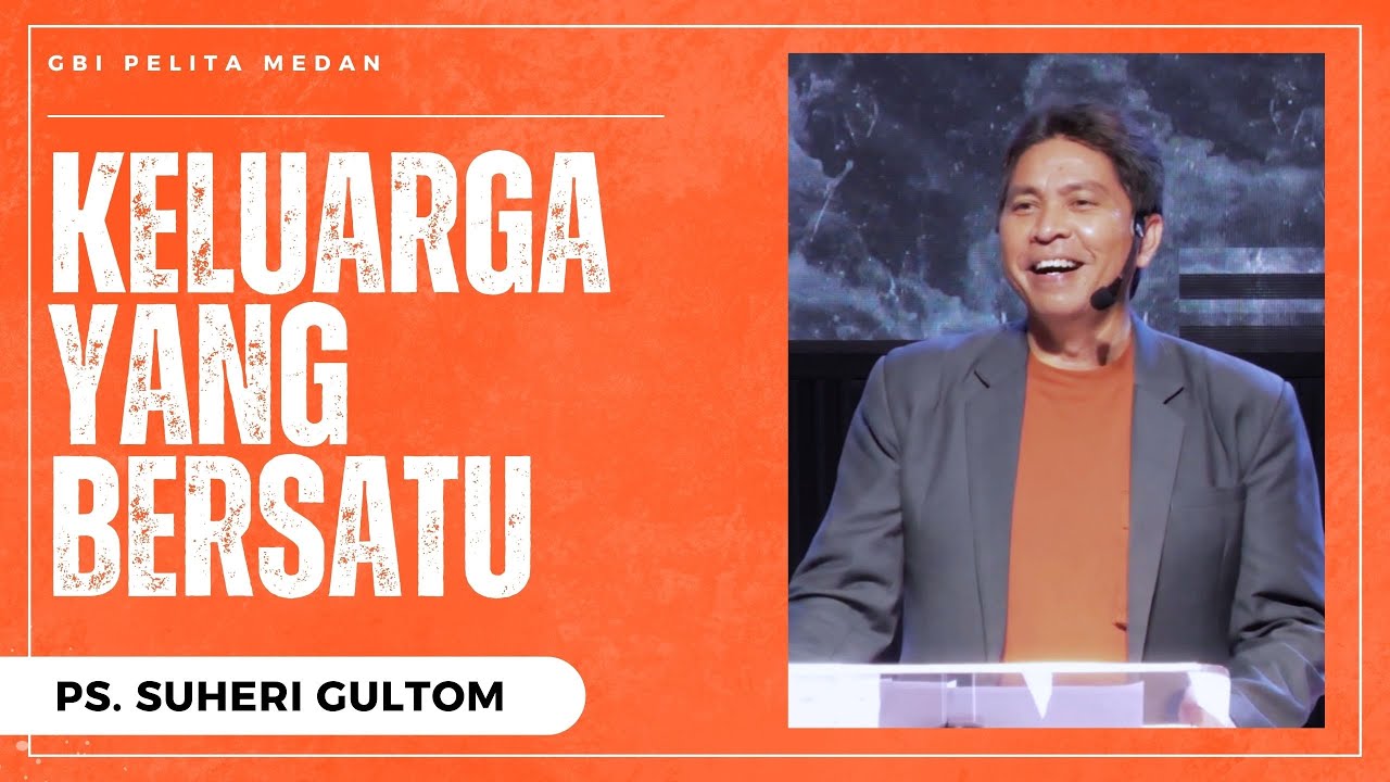 KELUARGA YANG BERSATU | Ps. Suheri Gultom | Official GBI PELITA Medan ...