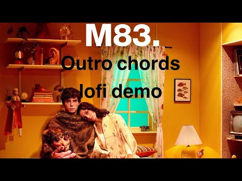 M83's song Outro - chord progression (a lofi demonstration) | not a ...
