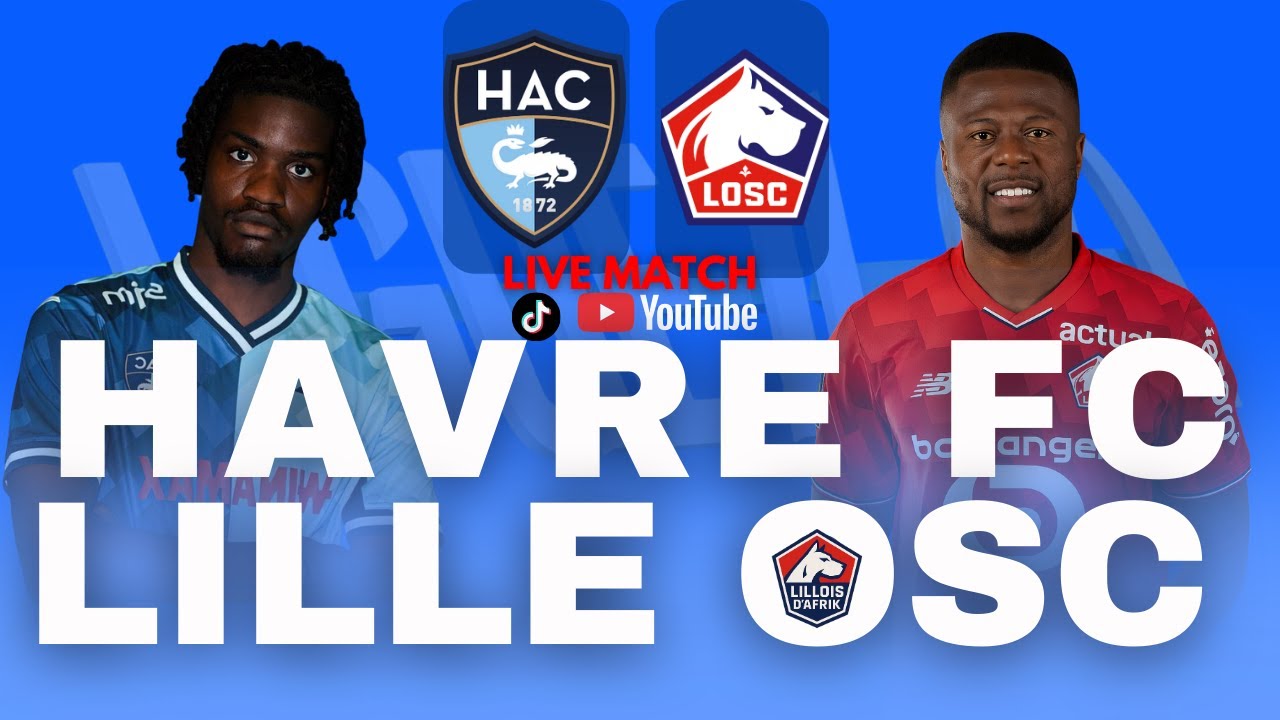🛑LIVE: LE HAVRE VS LILLE OSC/ LIGUE1/JOURNEE 14 2025🛑 - YouTube