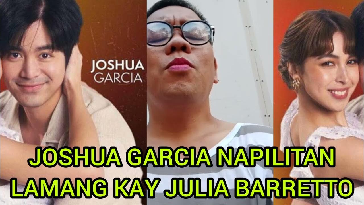 JOSHUA GARCIA, MAPIPILITANG BALIKAN SI JULIA BARRETTO - YouTube