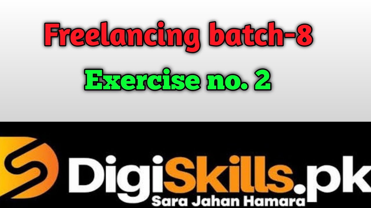Digiskills Freelancing Exercise 2 Batch 8 Solution | Digiskills - YouTube