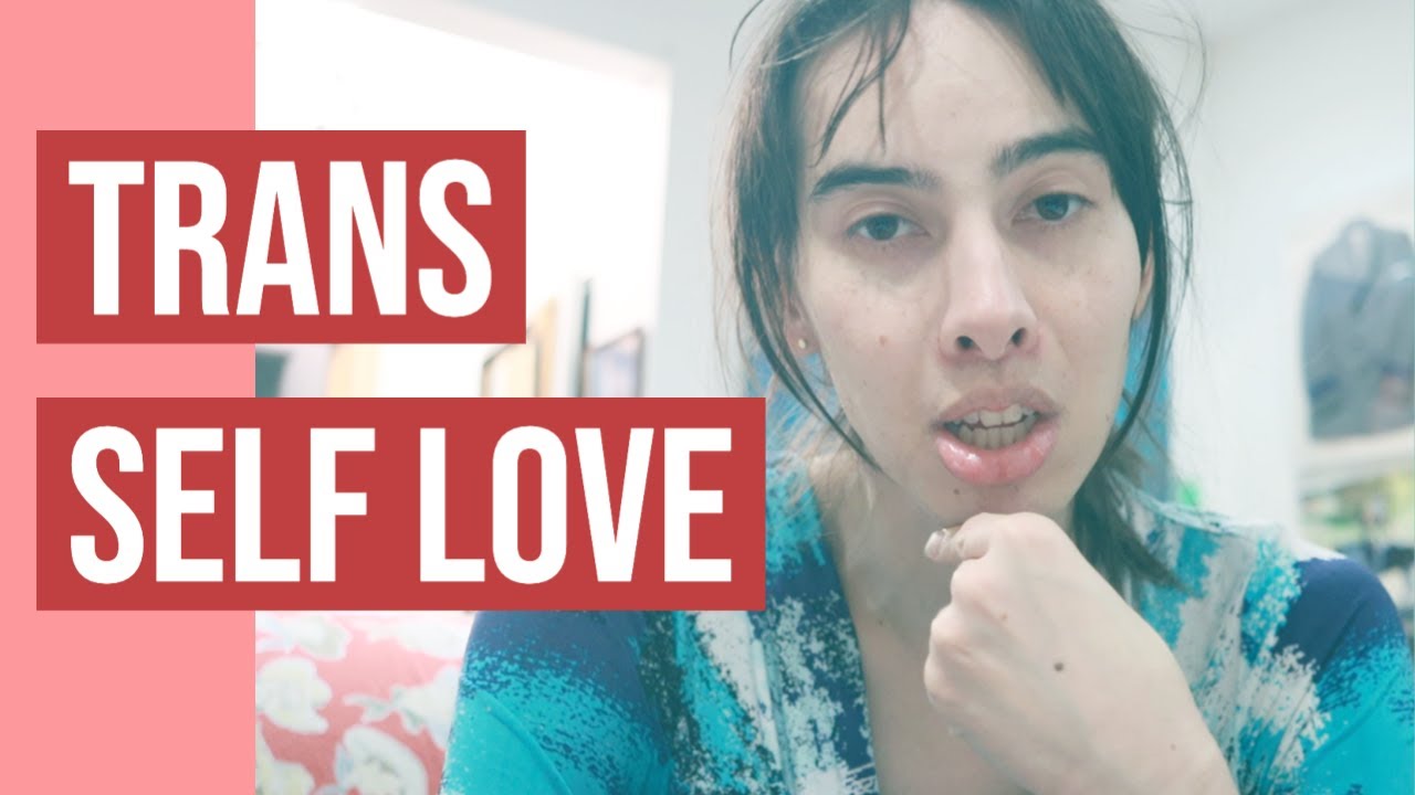 Loving yourself when you're transgender | MTF FTM Non binary - YouTube