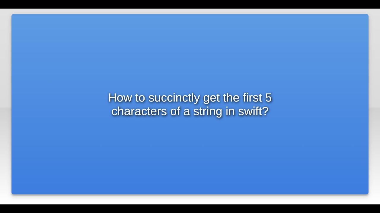 How To Succinctly Get The First 5 Characters Of A String In Swift How To Succinctly Get The First 5 Characters Of A String In Swift