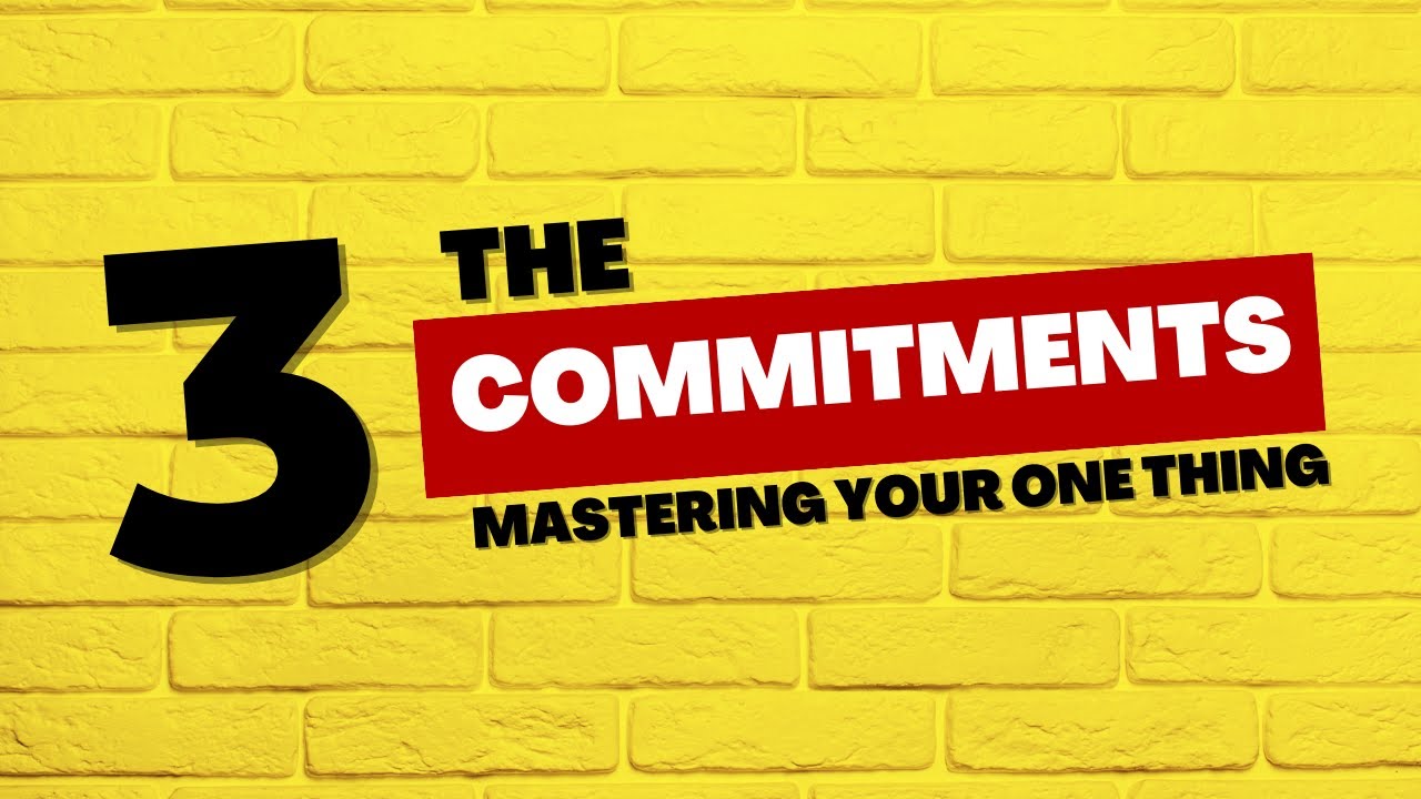 Mastering Your One Thing: The Three Commitments - YouTube