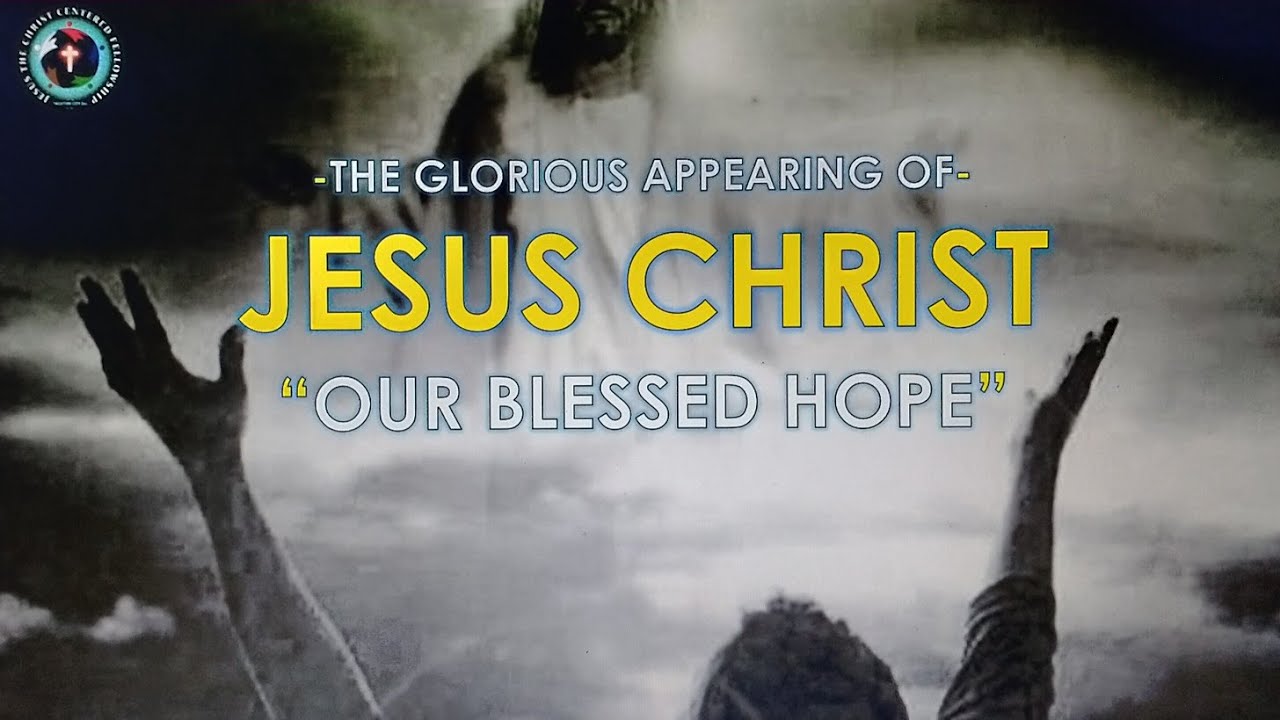 THE GLORIOUS APPEARING OF JESUS CHRIST OUR BLESSED HOPE # ...