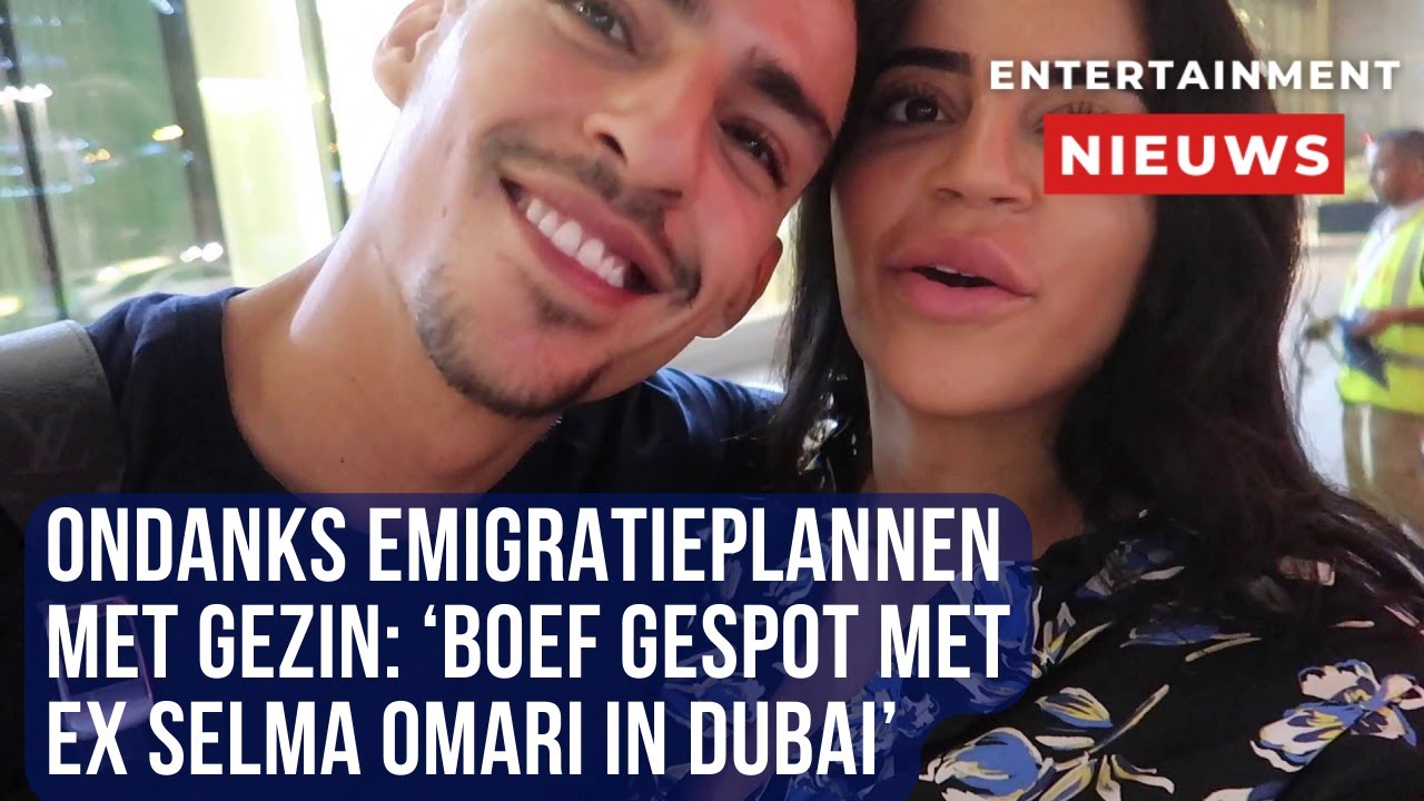 Boef verrast in Dubai: Samen met ex Selma Omari ondanks ...