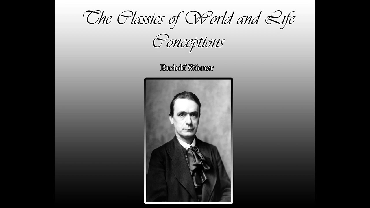 The Classics of World and Life Conceptions By Rudolf Steiner - YouTube