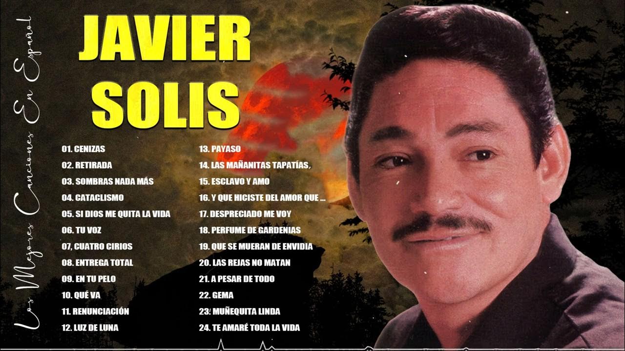 JAVIER SOLIS SUS MEJORES CANCIONES - JAVIER SOLIS 30 GRANDES ÉXITOS MIX RANCHERAS INOLVIDABLES ...