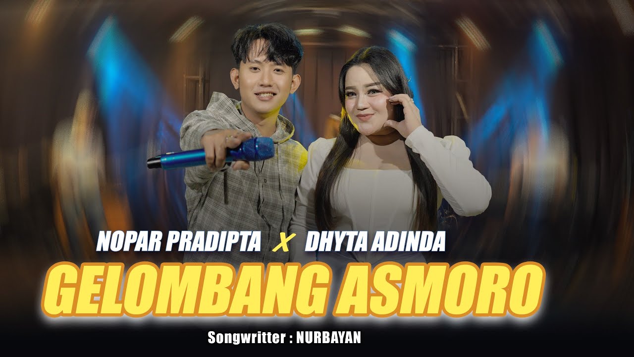 GELOMBANG ASMORO - NOPAR PRADIPTA FT. DHYTA ADINDA (OFFICIAL LIVE KIPO ...