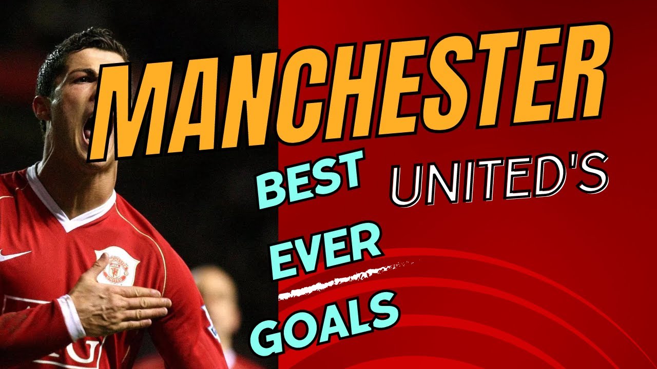 Legendary Manchester United Goals: Unforgettable Moments on the Pitch ...