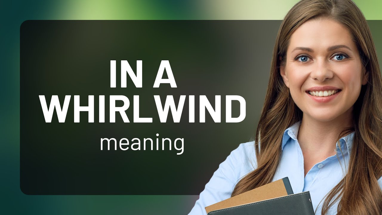 Understanding the Phrase "In a Whirlwind" - YouTube