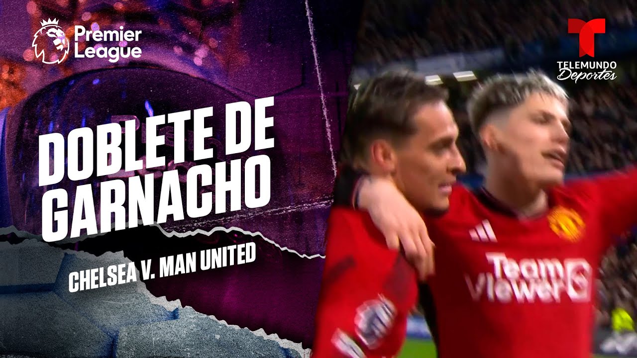 Doblete de Alejandro Garnacho - Chelsea v. Manchester United | Premier ...