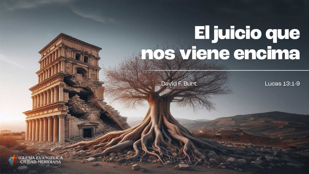 El juicio que nos viene encima (Lucas 13:1-9)-David F. Burt - YouTube