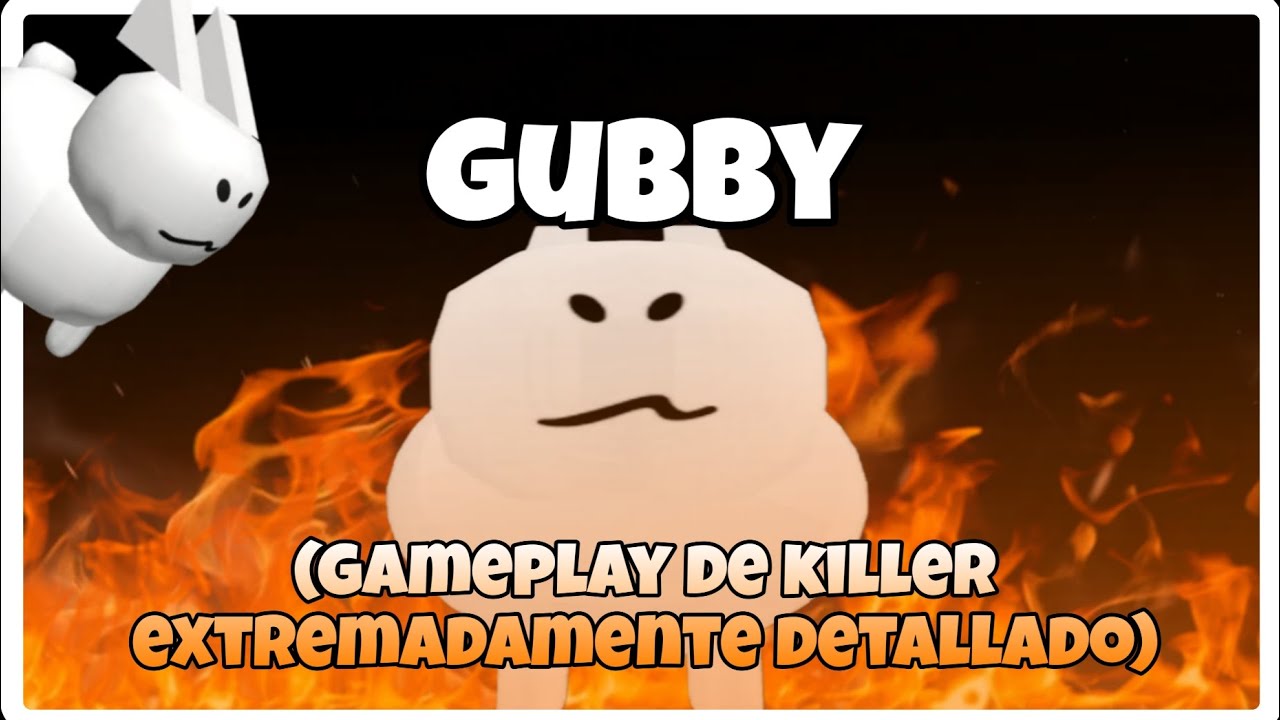 Gubby. (Gameplay de killer extremadamente detallado) - YouTube