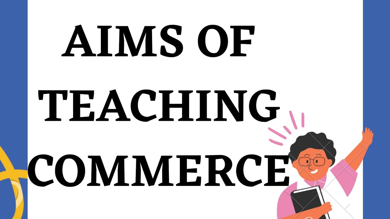 AIMS OF TEACHING COMMERCE ( pedagogy of commerce) - YouTube
