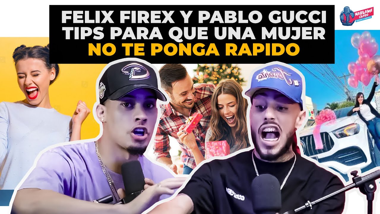 FELIX FIREX Y PABLO GUCCI TE DAN LOS TIPS PARA QUE UNA MUJER NO TE ...
