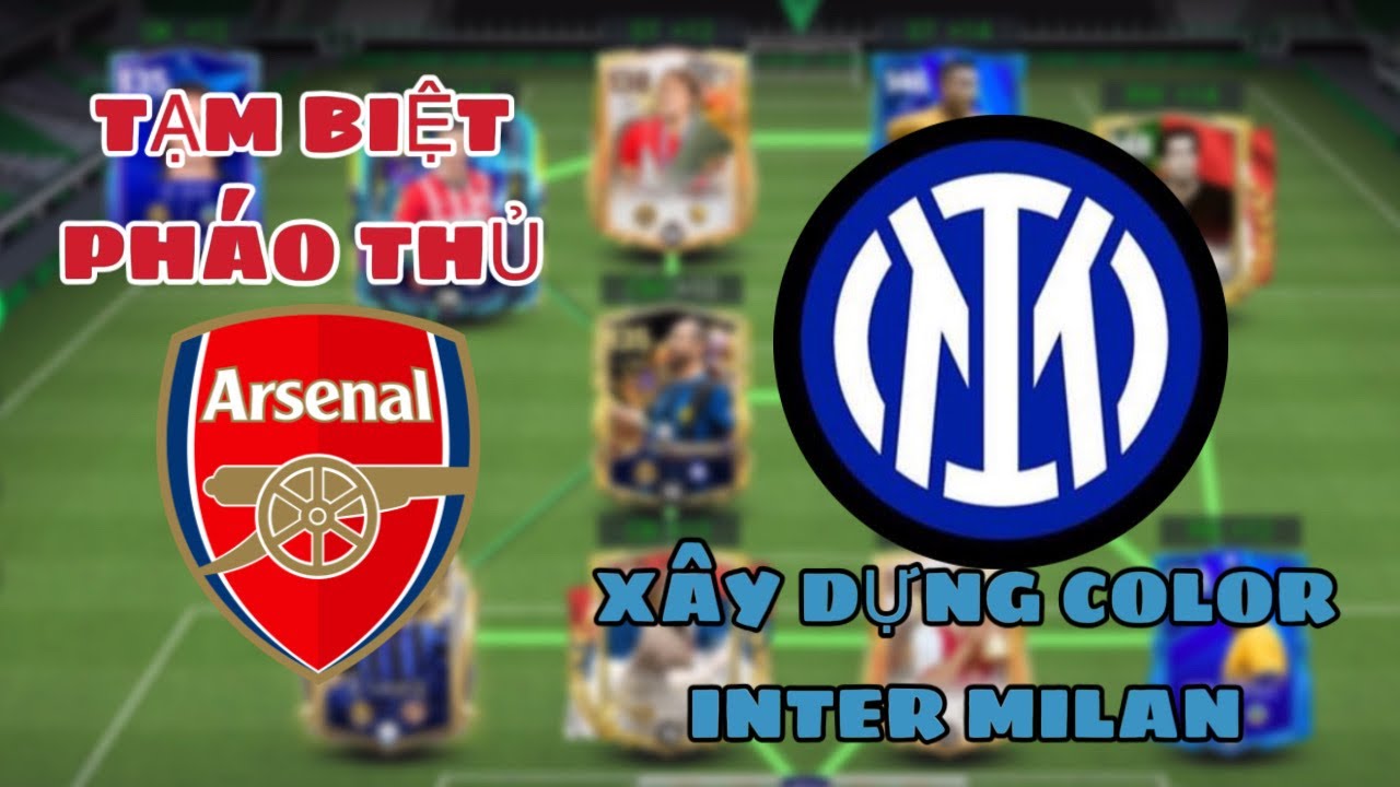 TẠM BIỆT ARSENAL - XÂY DỰNG TEAM COLOR INTER MILAN CỰC NGON VÀ CÁI KẾT ...