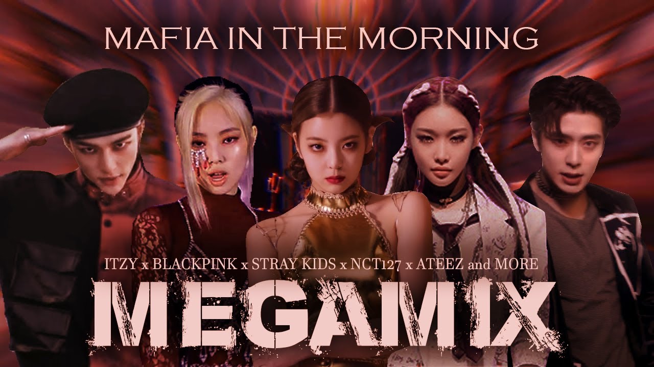 MAFIA IN THE MORNING MEGAMIX (ITZY, BLACKPINK, NCT, STRAYKIDS, ATEEZ, K ...