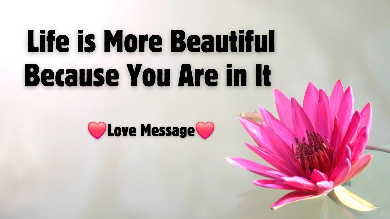 Heartfelt Love Message 💜 Life Is More Beautiful Because You Are in It ...