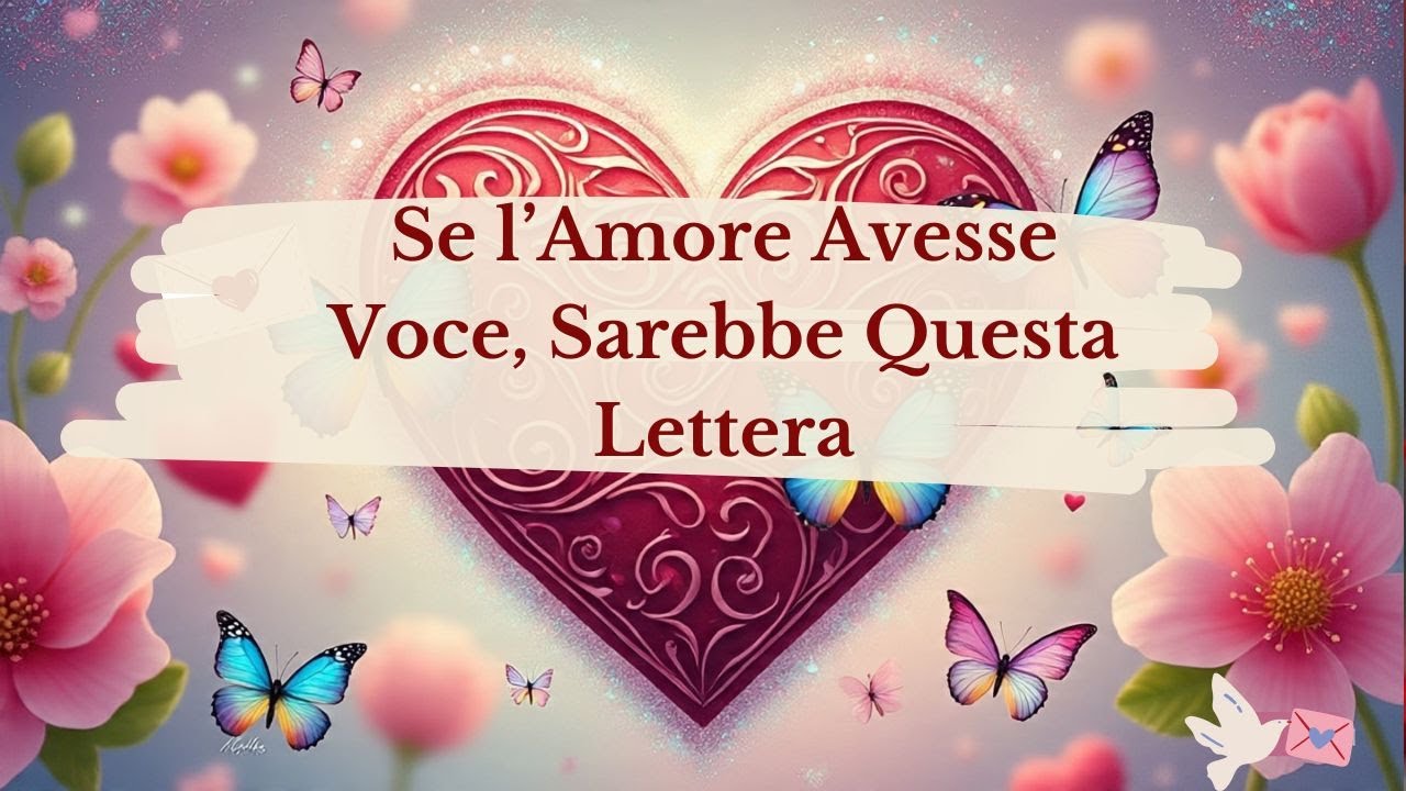 Se l’Amore Avesse Voce, Sarebbe Questa Lettera 💖💌 Lettera d’amore - YouTube