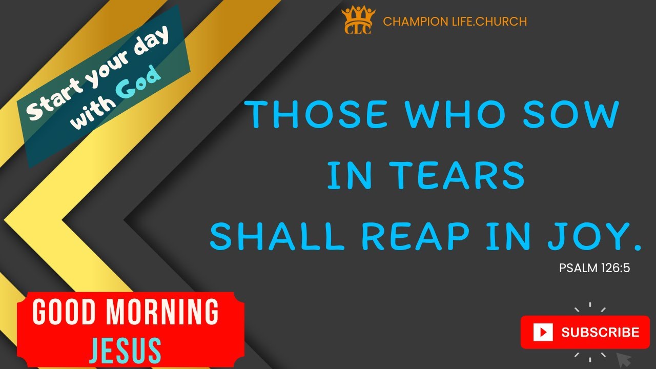 Those who Sow in Tears Shall Reap in Joy. psalm 126:5//GOOD MORNING ...