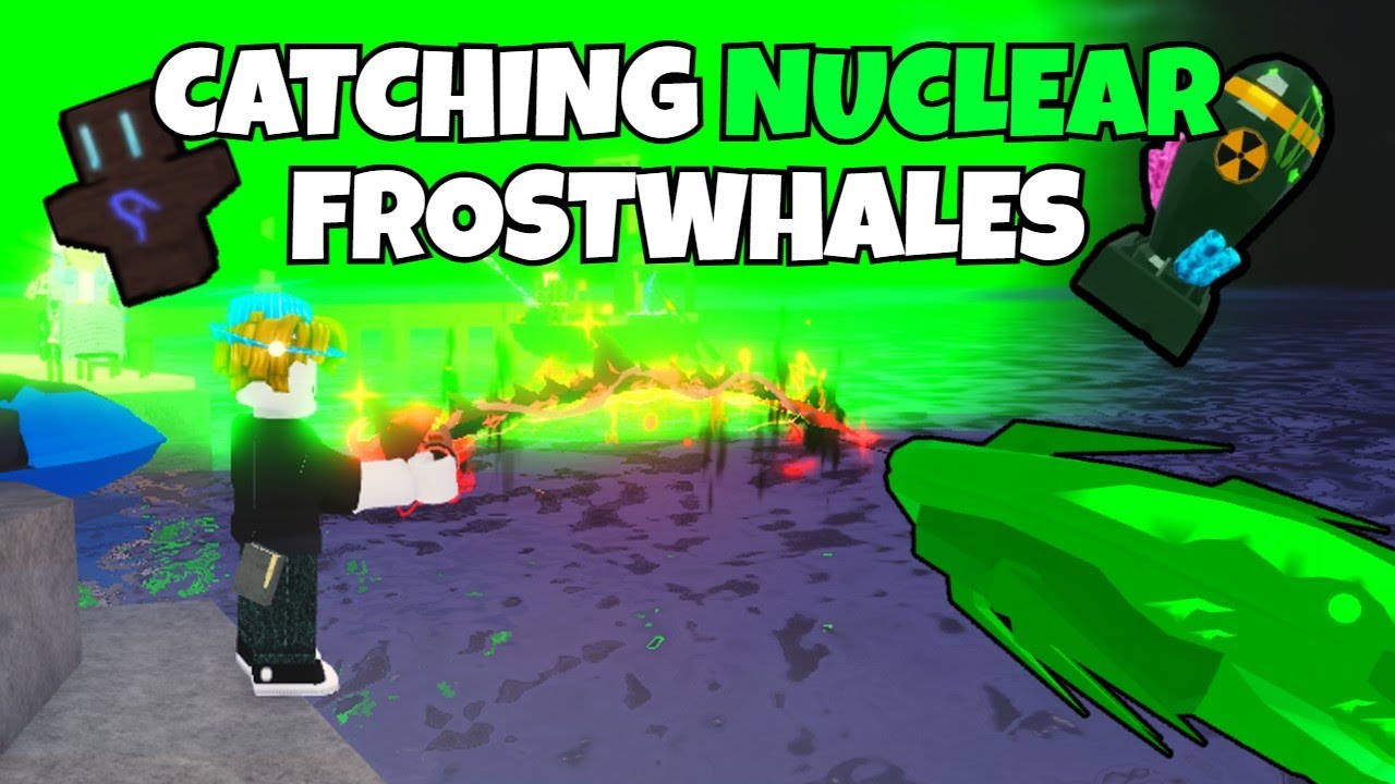 How MANY NUCLEAR FROSTWHALES Can You CATCH with a NUKE... | Roblox ...