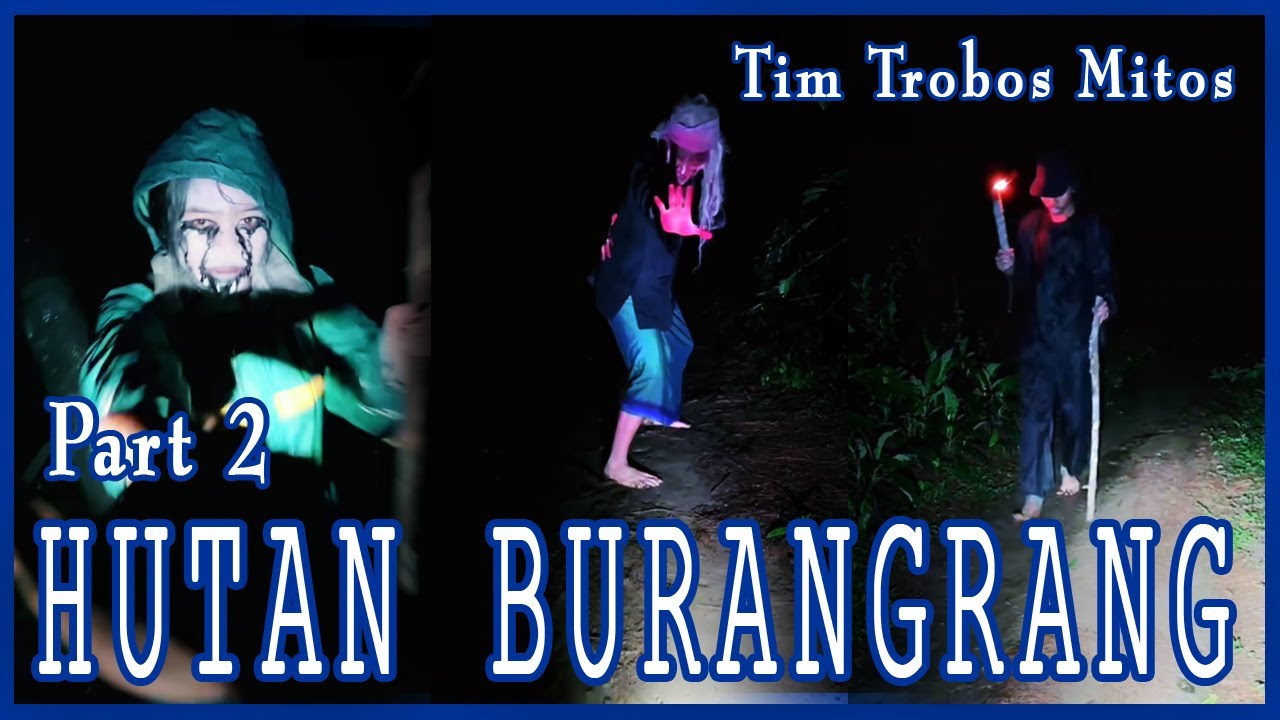 HUTAN LARANGAN BURANGRANG PART 2 || Tim Trobos Mitos [TTM] || 22 ...