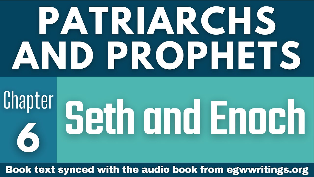 Patriarchs and Prophets – Chapter 06 – Seth and Enoch - YouTube