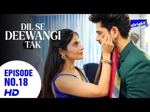 Pyaar Ka Ehsaas Dil Se Deewangi Tak Full Episode 18 Hindi Romantic Drama Love Story Show Alright TV