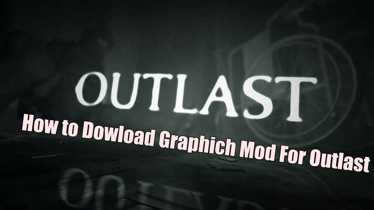 How to Dowload Graphich Mod For Outlast - Tutorial - YouTube