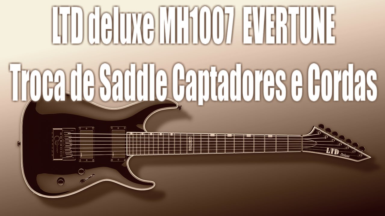 LTD/ESP - MH1007 ET , Troca de Saddle , Captadores e Cordas - YouTube