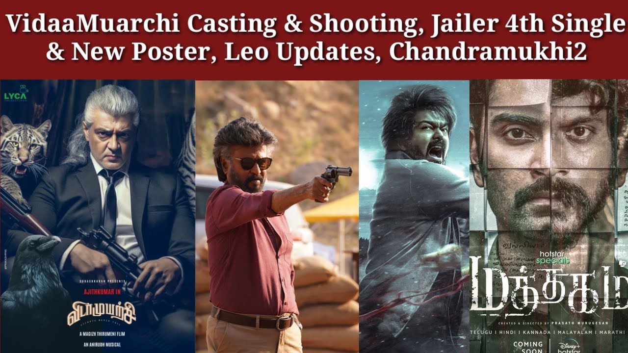VidaaMuyarchi Casting & Shooting, Jailer 4th Single &New Poster,Leo ...