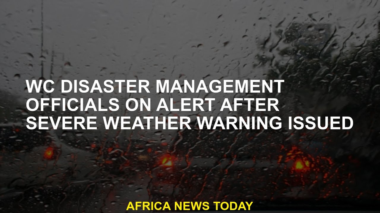 WC disaster management officials on alert after severe weather warning ...