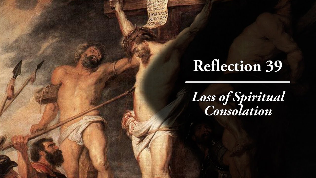 Reflection 39: Loss of Spiritual Consolation - YouTube