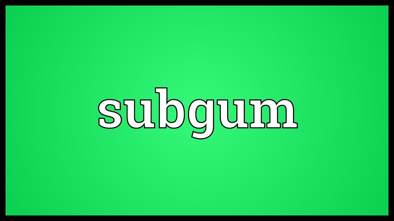 Subgum Meaning - YouTube
