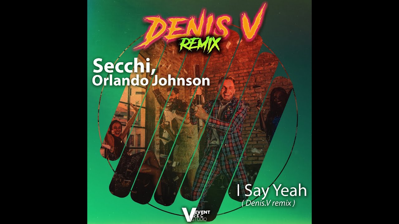 Secchi, Orlando Johnson I Say Yeah Denis V remix clip visualizer 2024 ...