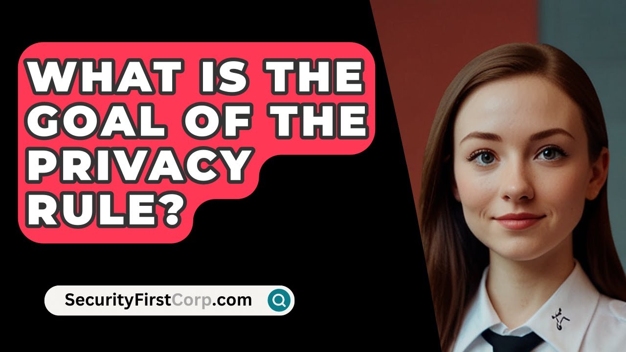 What Is The Goal Of The Privacy Rule? - SecurityFirstCorp.com - YouTube