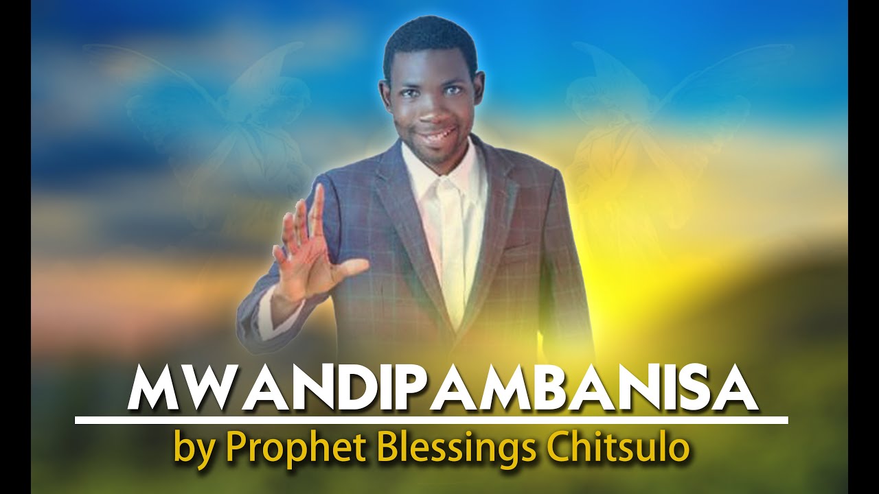 MWANDIPAMBANISA - Official Video by Prophet Blessings Chitsulo - YouTube