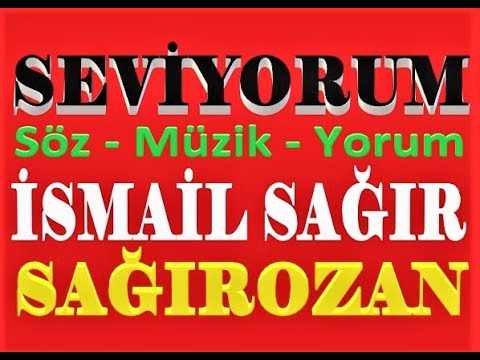 SEVİYORUM -   İSMAİL SAĞIR  - SAĞIROZAN